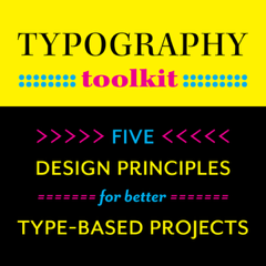 Typography Toolkit: Five Design Principles for Better Type-Based Proje ...